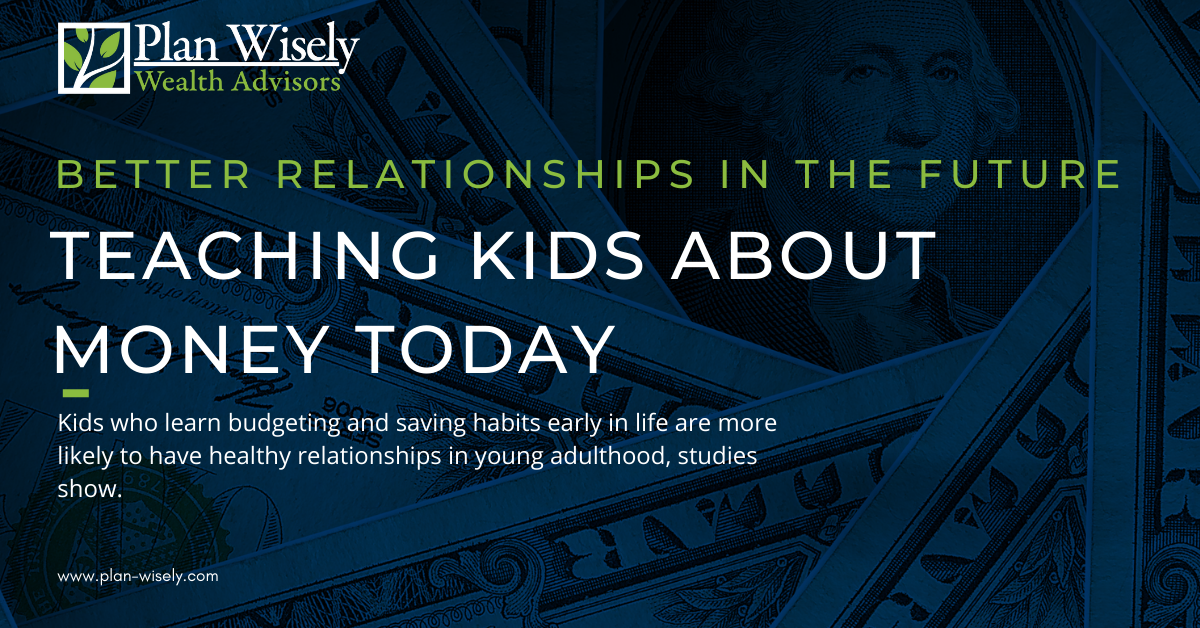 Teaching Kids About Money Today? It Could Mean Better Relationships In The Future - Plan Wisely